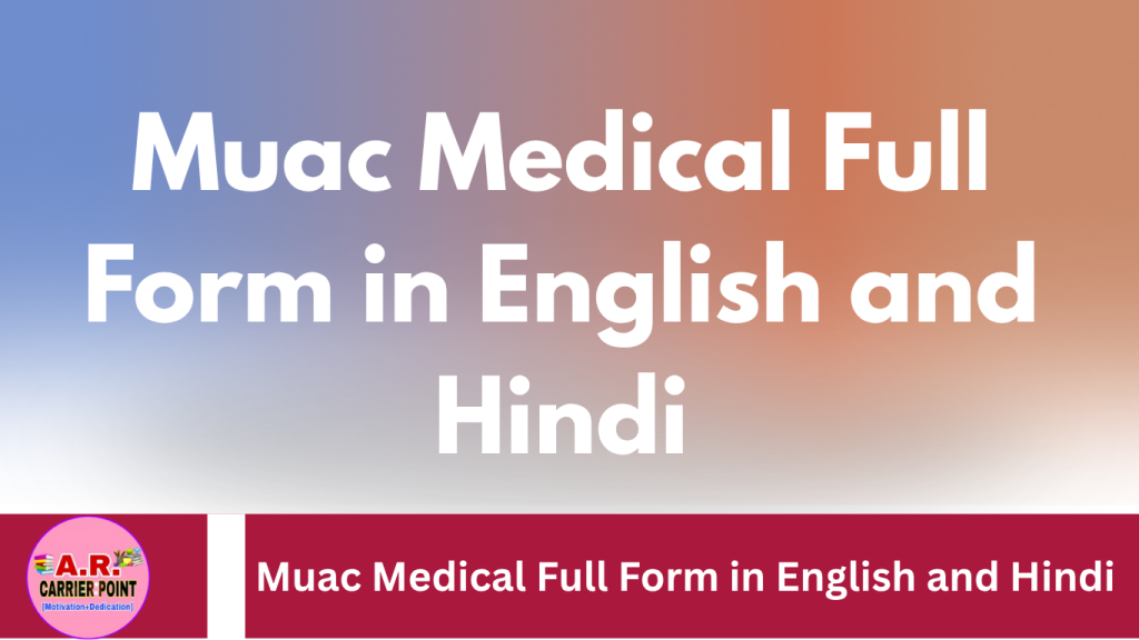 Muac Medical Full Form in English and Hindi - AR Carrier Point