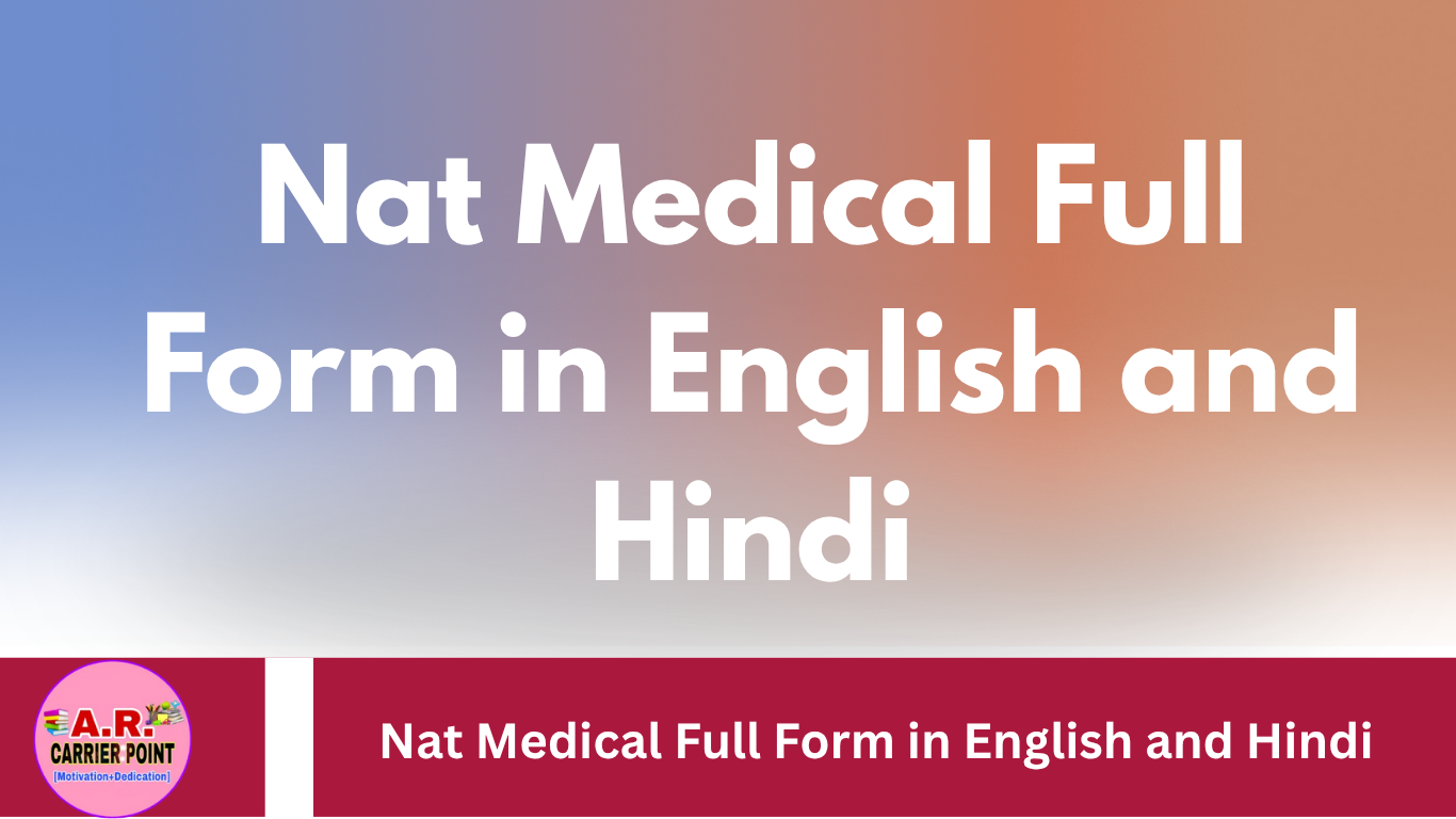 Nat Medical Full Form in English and Hindi - AR Carrier Point
