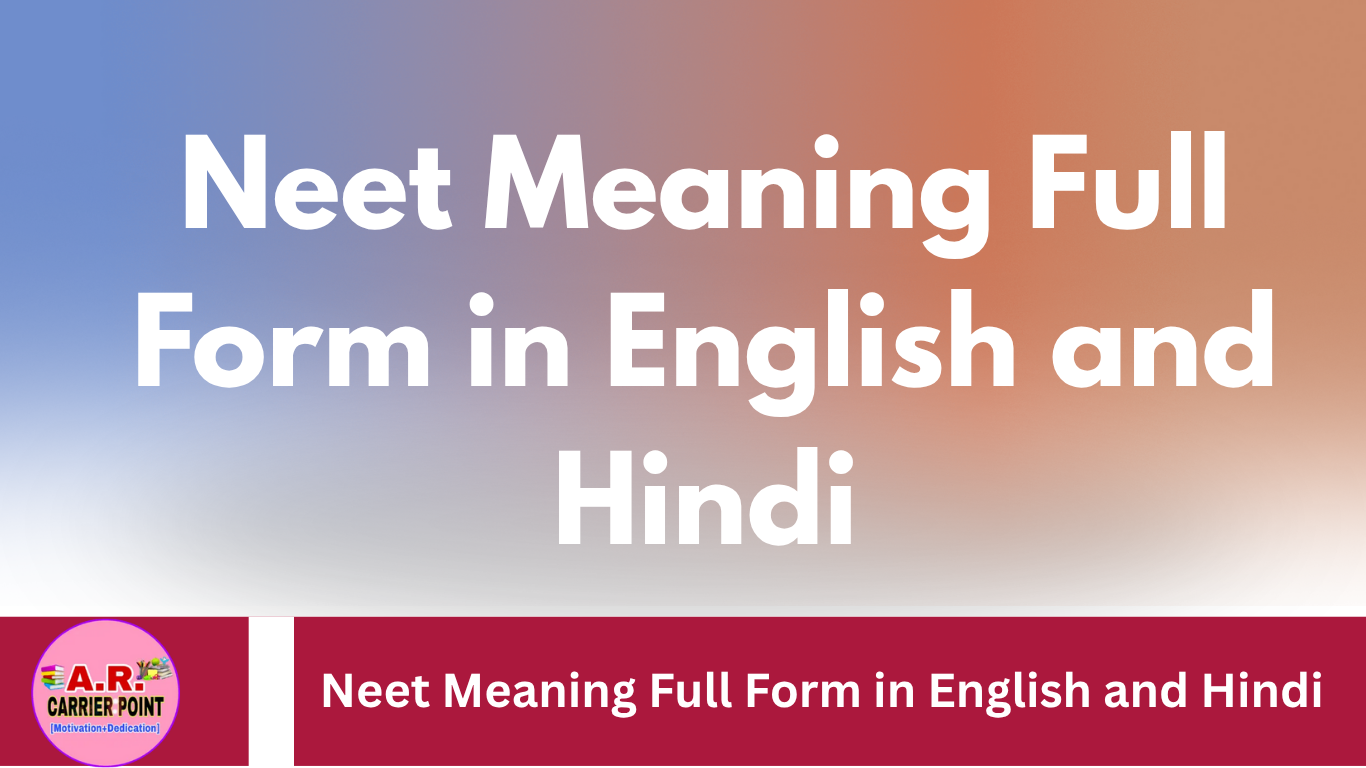Neet Meaning Full Form in English and Hindi - AR Carrier Point