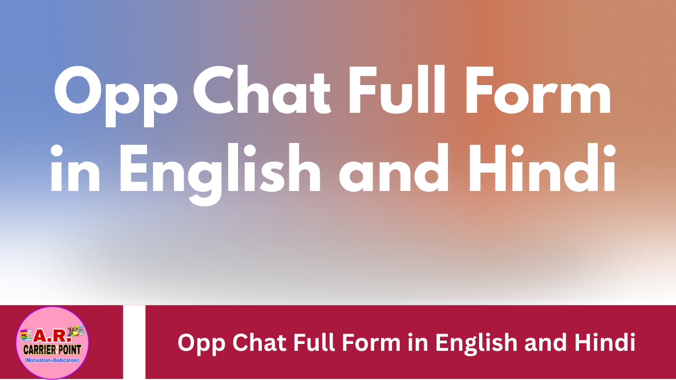 Opp Chat Full Form in English and Hindi - AR Carrier Point