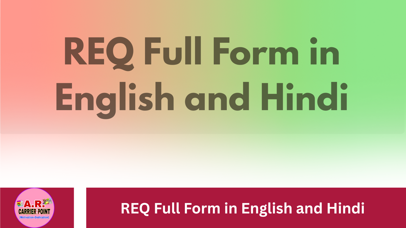 REQ Full Form in English and Hindi - AR Carrier Point