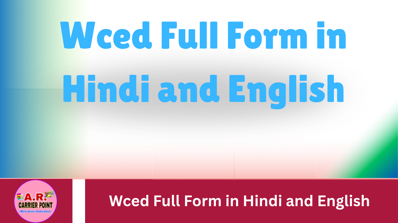 Wced Full Form in Hindi and English - AR Carrier Point