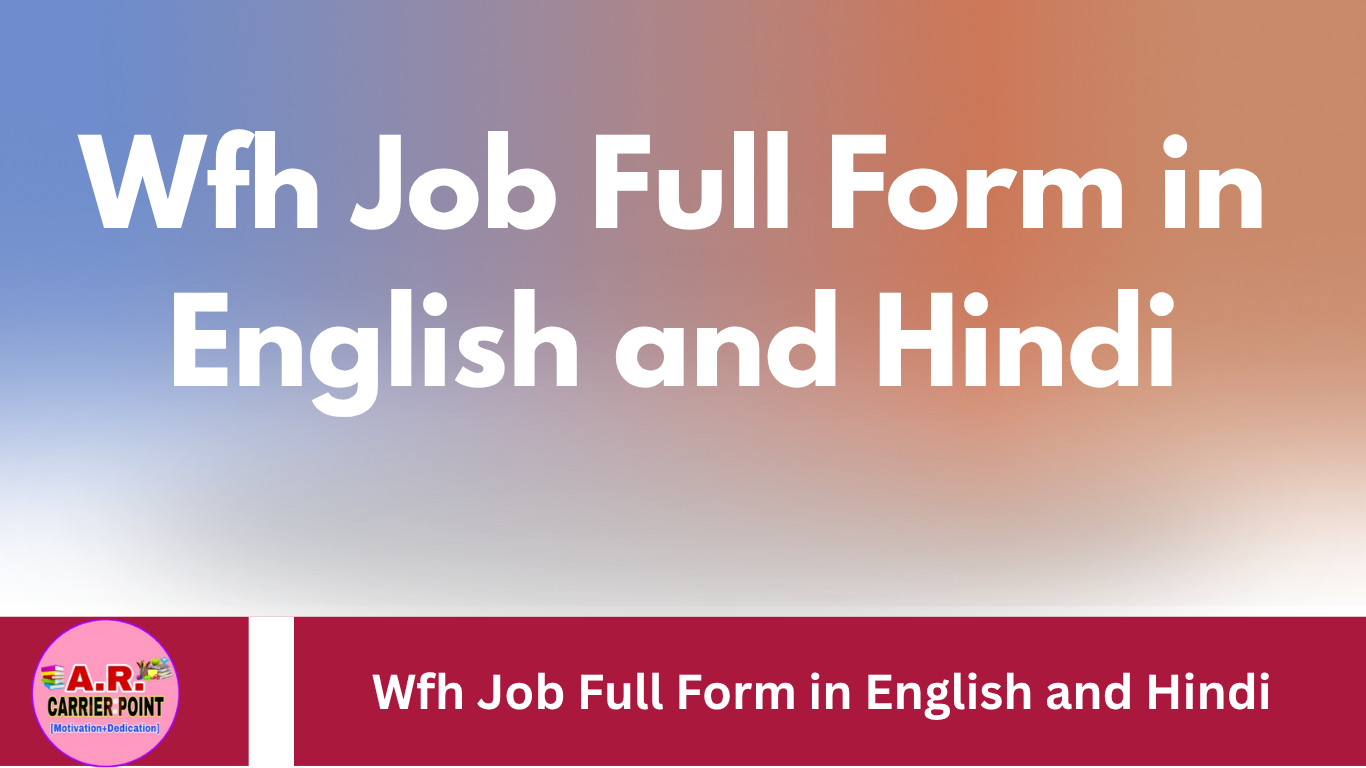 Wfh Job Full Form in English and Hindi - AR Carrier Point