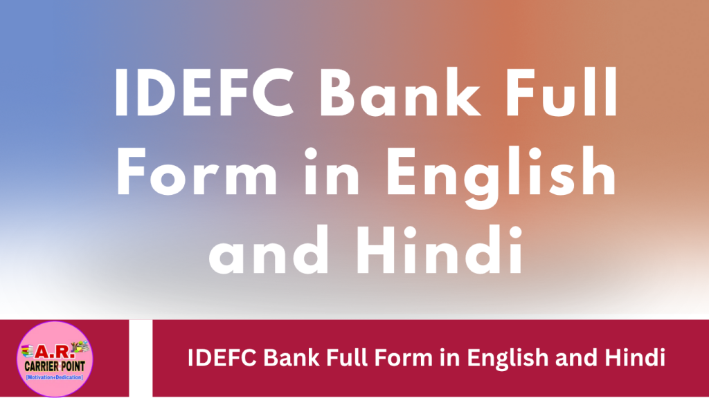 IDEFC Bank Full Form in English and Hindi - AR Carrier Point