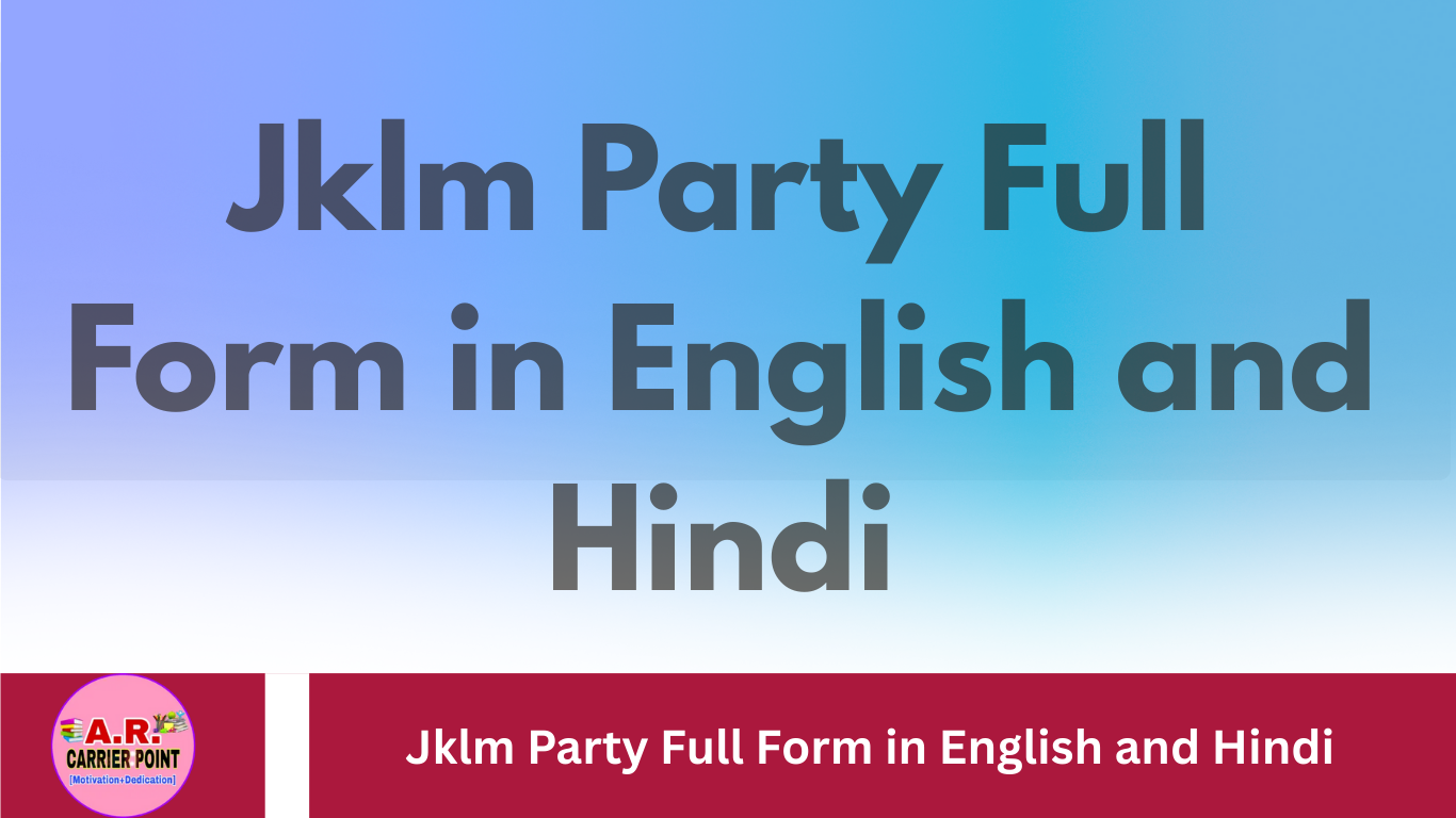 Jklm Party Full Form in English and Hindi - AR Carrier Point