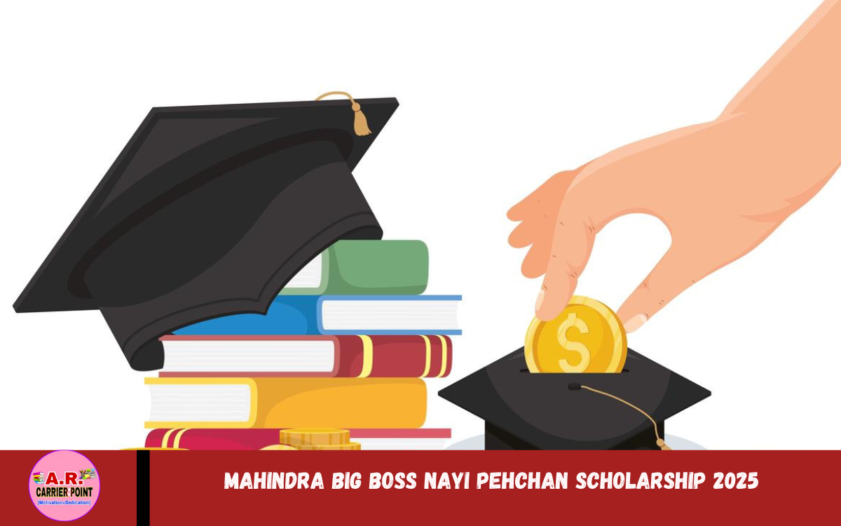 Mahindra Big Boss Nayi Pehchan Scholarship 2025 - AR Carrier Point