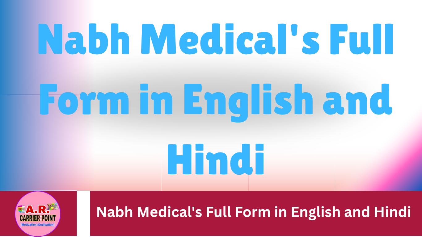 Nabh Medical's Full Form in English and Hindi - AR Carrier Point