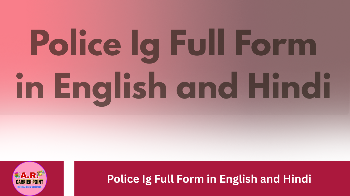 Police Ig Full Form in English and Hindi - AR Carrier Point