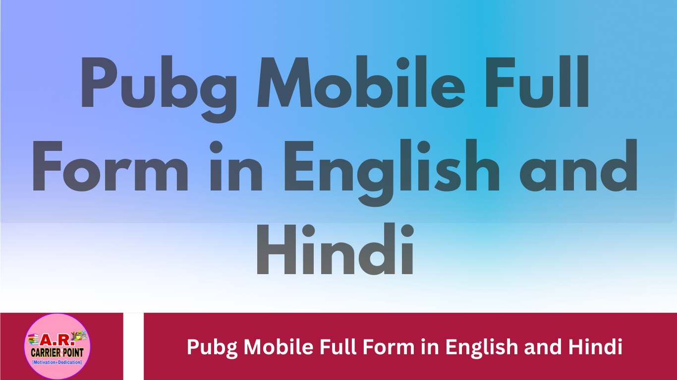 Pubg Mobile Full Form in English and Hindi - AR Carrier Point