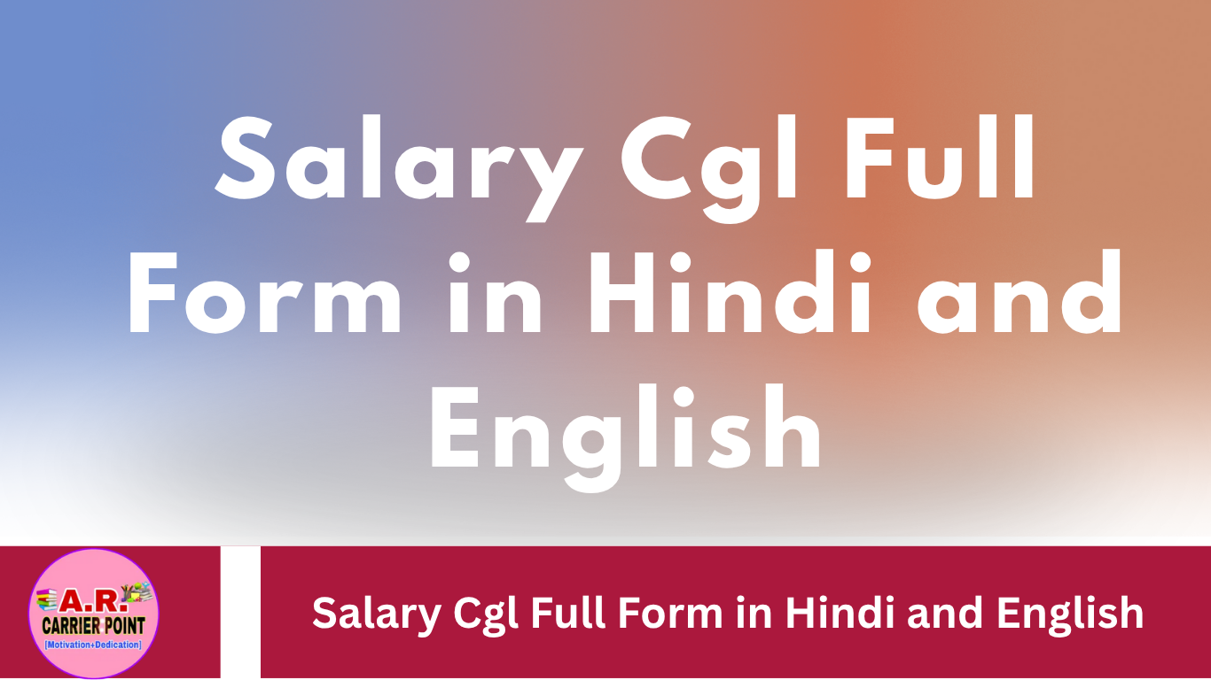 Salary Cgl Full Form in Hindi and English - AR Carrier Point