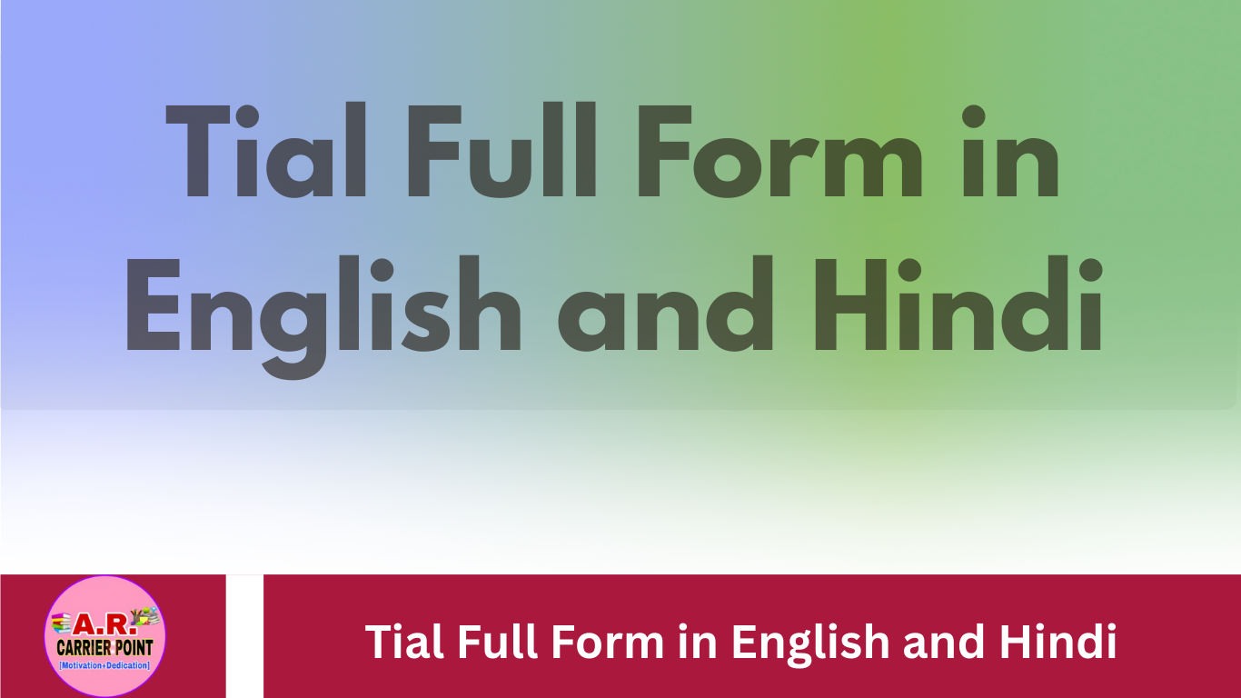 Tial Full Form in English and Hindi - AR Carrier Point