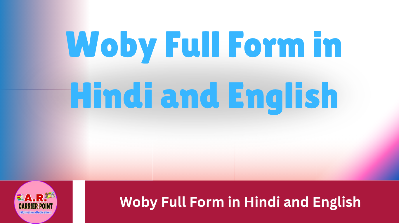 Woby Full Form in Hindi and English - AR Carrier Point