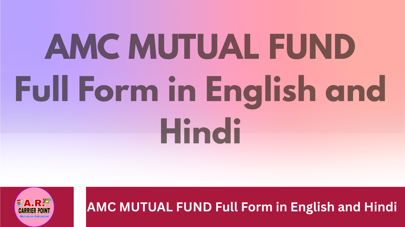 AMC MUTUAL FUND Full Form in English and Hindi - AR Carrier Point