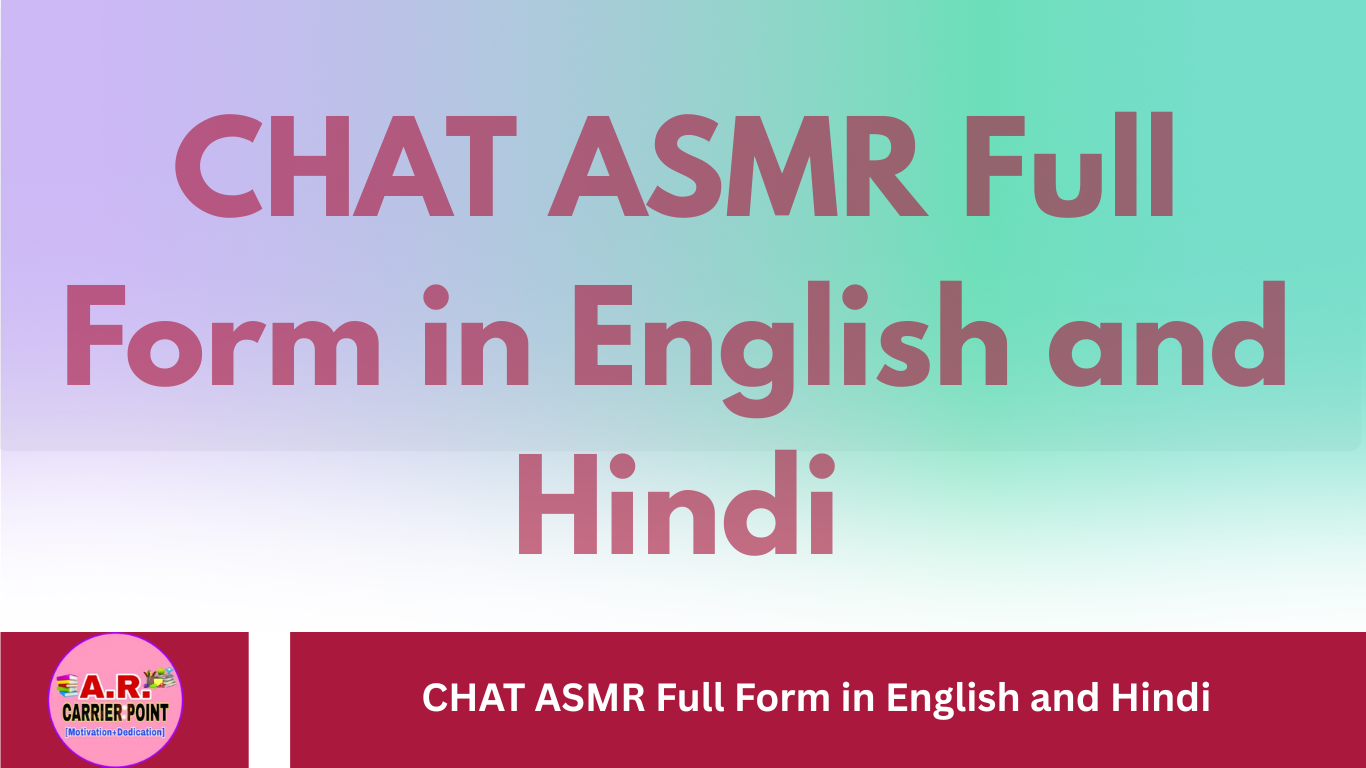 CHAT ASMR Full Form in English and Hindi - AR Carrier Point