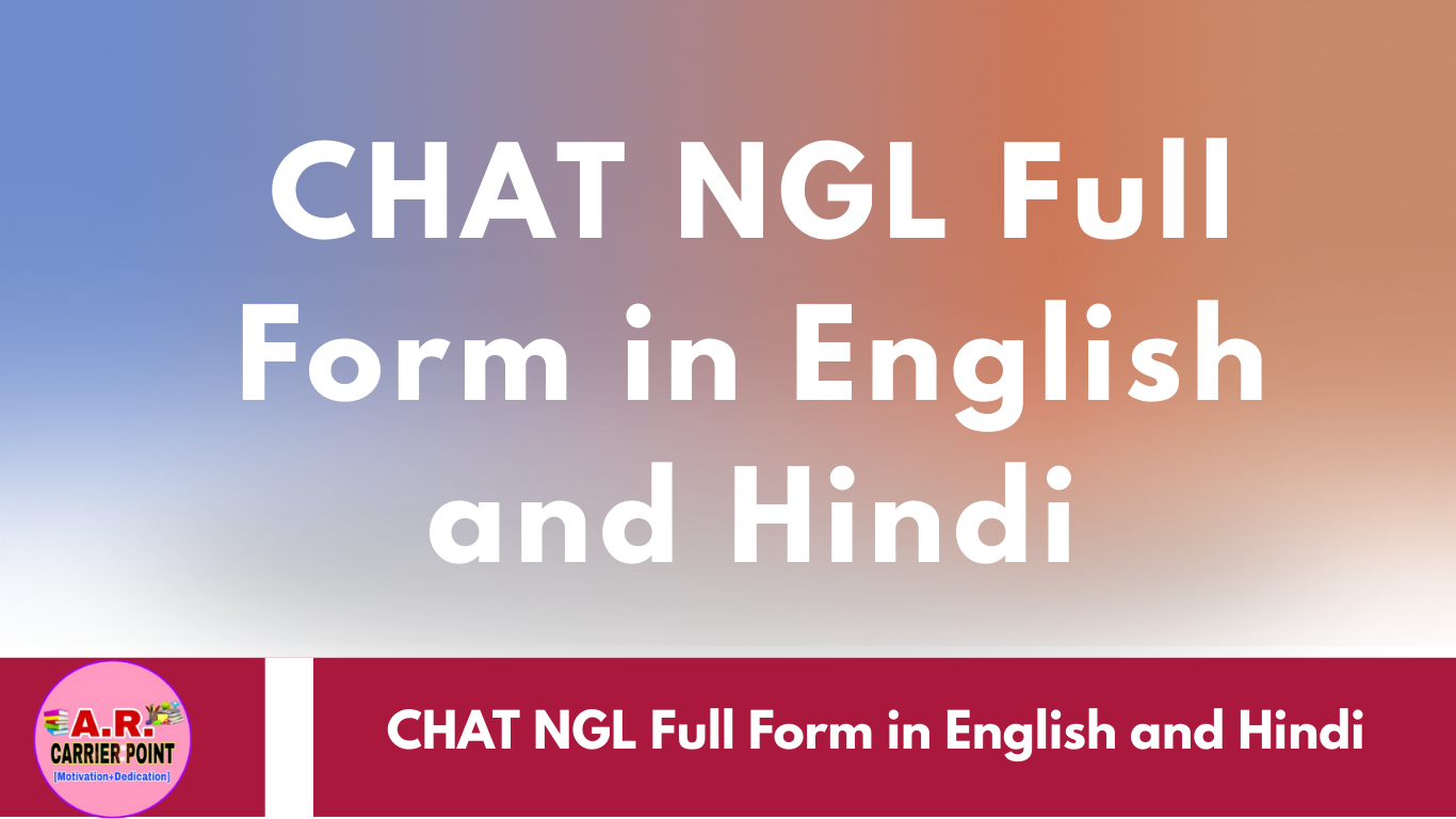 CHAT NGL Full Form in English and Hindi - AR Carrier Point