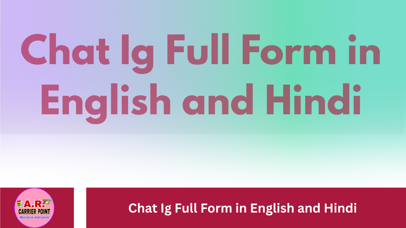 Chat Ig Full Form in English and Hindi - AR Carrier Point