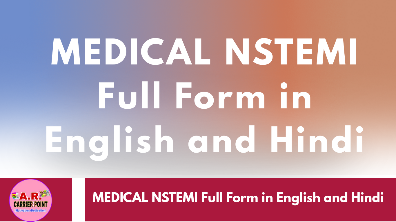 MEDICAL NSTEMI Full Form in English and Hindi - AR Carrier Point