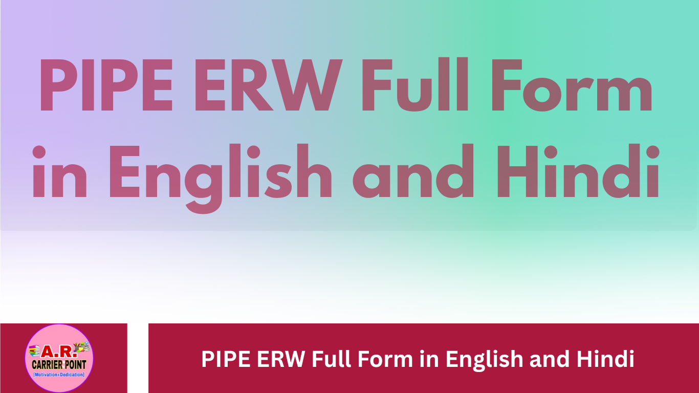 PIPE ERW Full Form in English and Hindi - AR Carrier Point