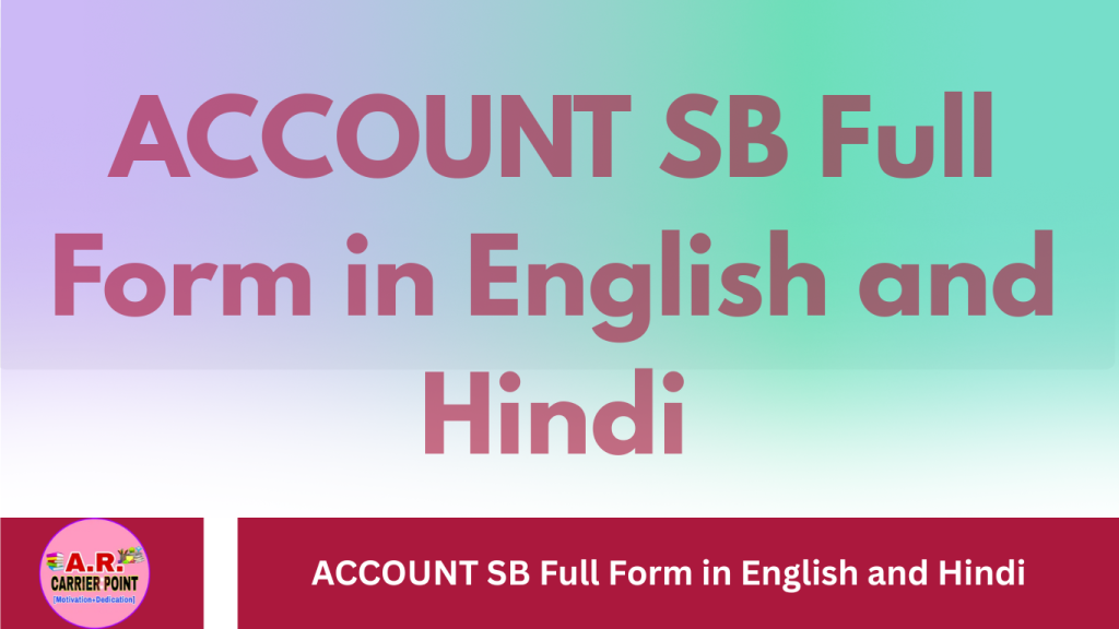 ACCOUNT SB Full Form in English and Hindi - AR Carrier Point