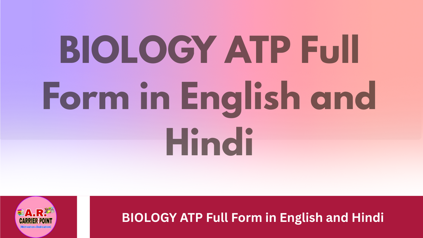 BIOLOGY ATP Full Form in English and Hindi - AR Carrier Point