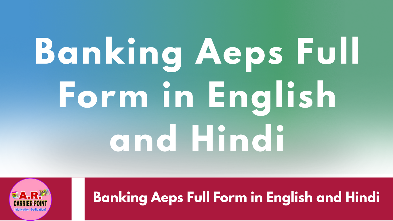 Banking Aeps Full Form in English and Hindi - AR Carrier Point