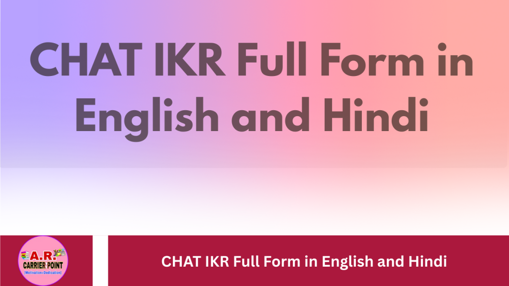 CHAT IKR Full Form in English and Hindi - AR Carrier Point