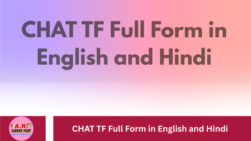 CHAT TF Full Form in English and Hindi - AR Carrier Point
