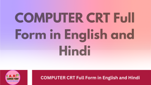 COMPUTER CRT Full Form in English and Hindi - AR Carrier Point