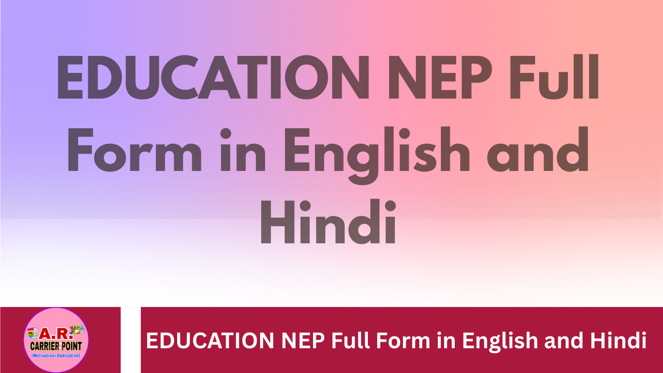 EDUCATION NEP Full Form in English and Hindi - AR Carrier Point