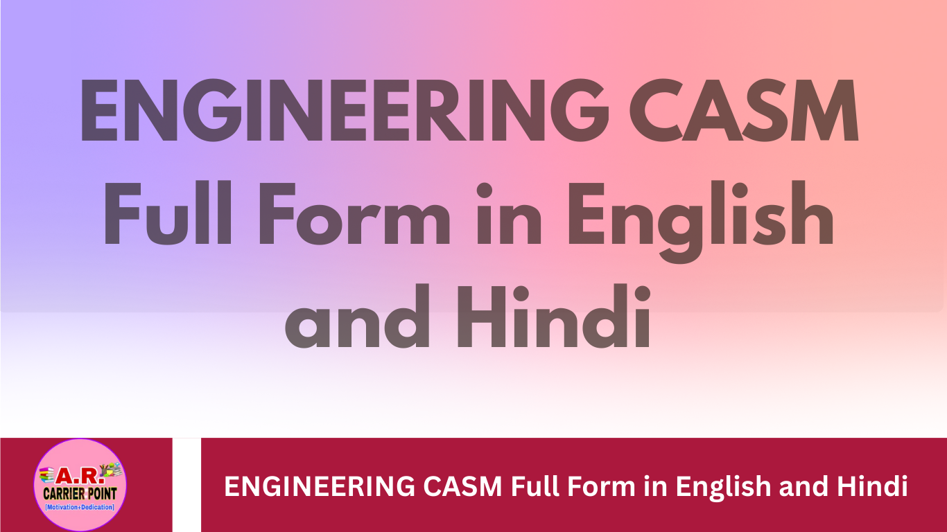 ENGINEERING CASM Full Form in English and Hindi - AR Carrier Point