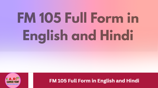FM 105 Full Form in English and Hindi - AR Carrier Point