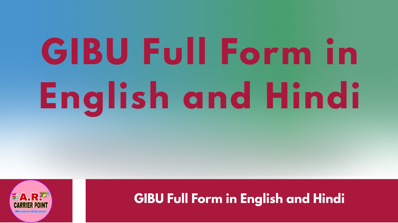 GIBU Full Form in English and Hindi - AR Carrier Point