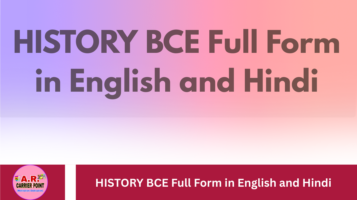HISTORY BCE Full Form in English and Hindi - AR Carrier Point