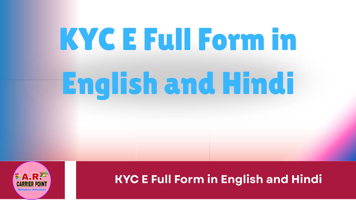 KYC E Full Form in English and Hindi - AR Carrier Point