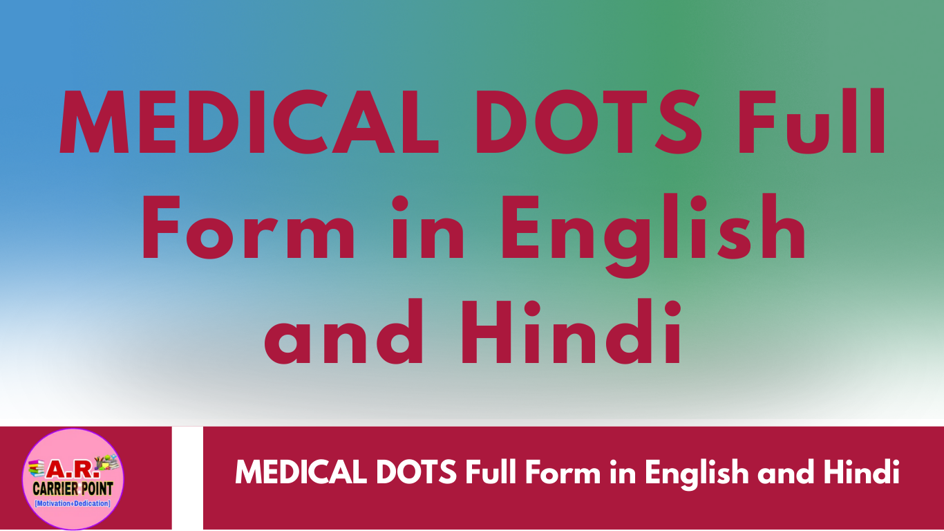 MEDICAL DOTS Full Form in English and Hindi - AR Carrier Point