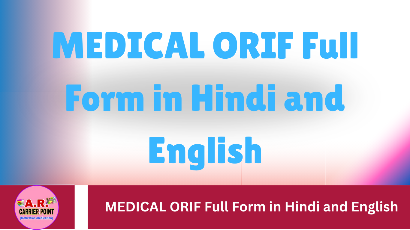 MEDICAL ORIF Full Form in Hindi and English - AR Carrier Point