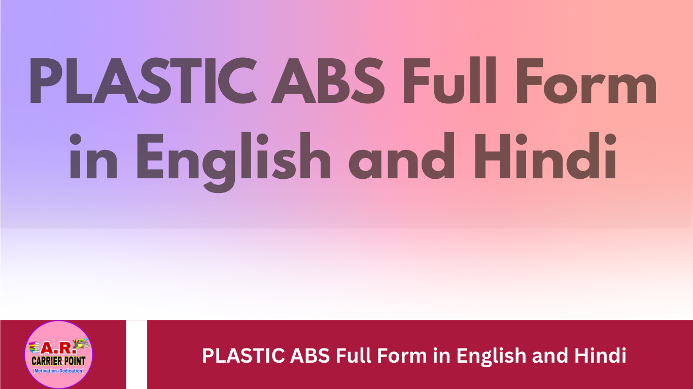 PLASTIC ABS Full Form in English and Hindi - AR Carrier Point