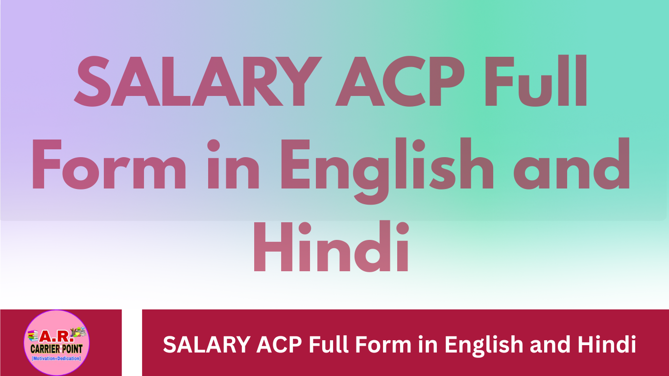 SALARY ACP Full Form in English and Hindi - AR Carrier Point