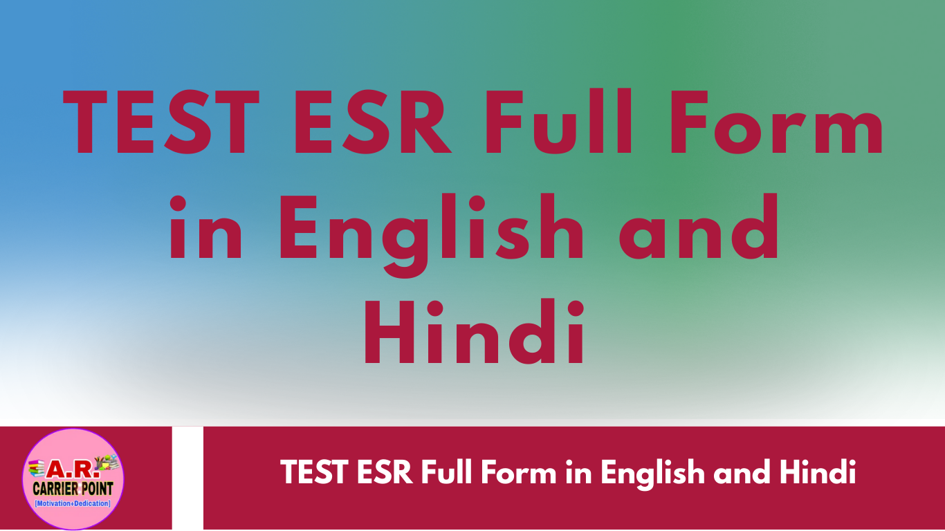 TEST ESR Full Form in English and Hindi - AR Carrier Point