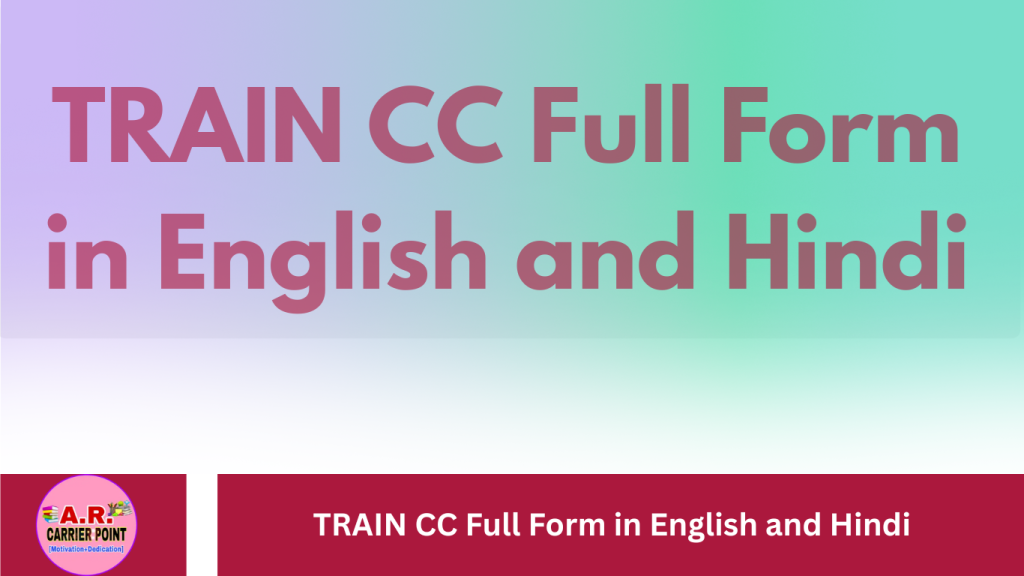 TRAIN CC Full Form in English and Hindi - AR Carrier Point