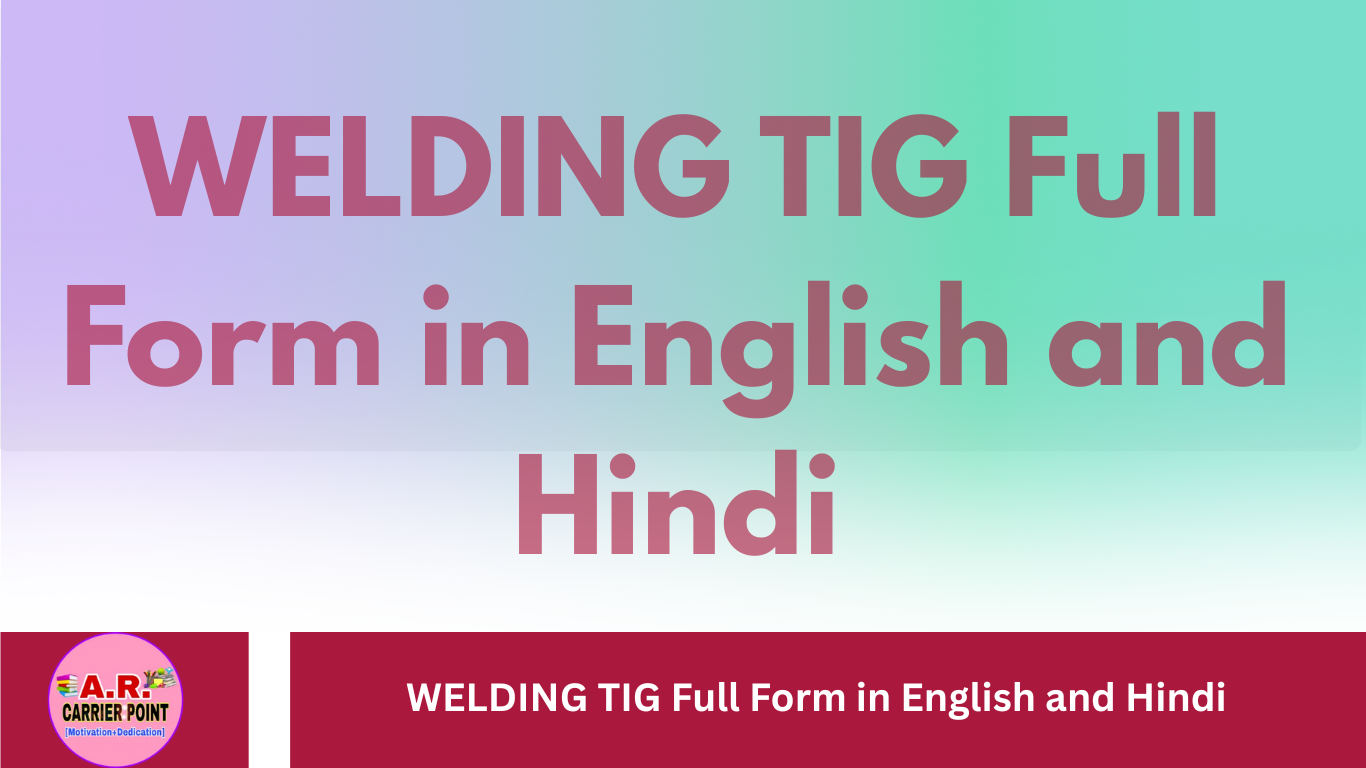 WELDING TIG Full Form in English and Hindi - AR Carrier Point