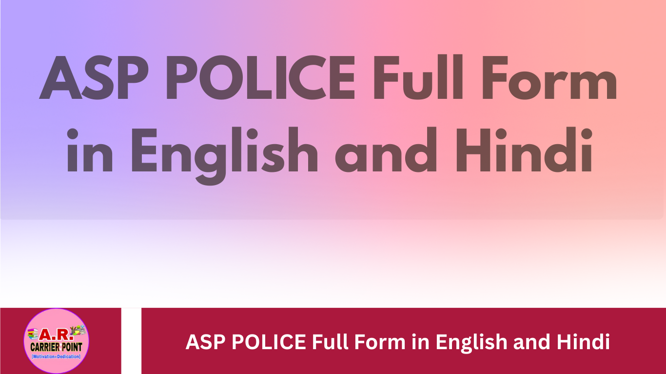 ASP POLICE Full Form in English and Hindi - AR Carrier Point