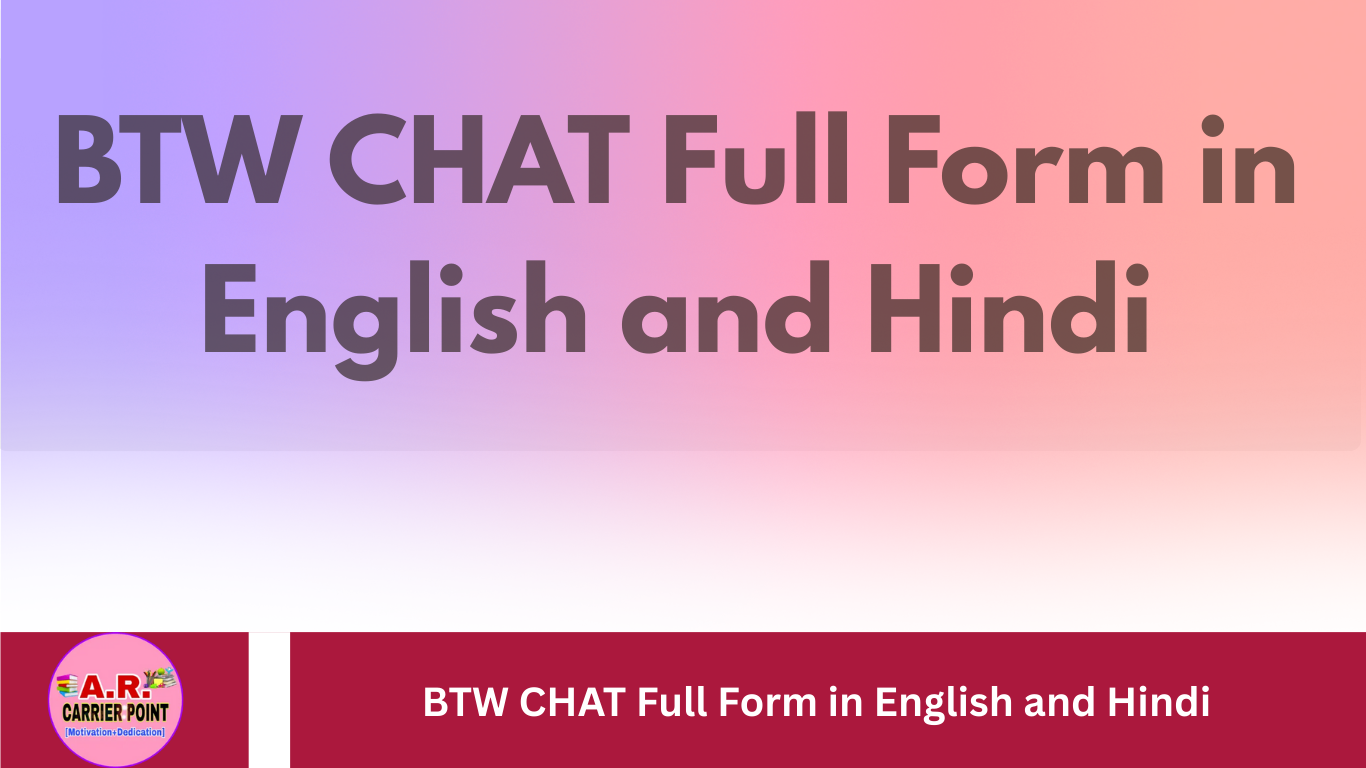 BTW CHAT Full Form in English and Hindi - AR Carrier Point
