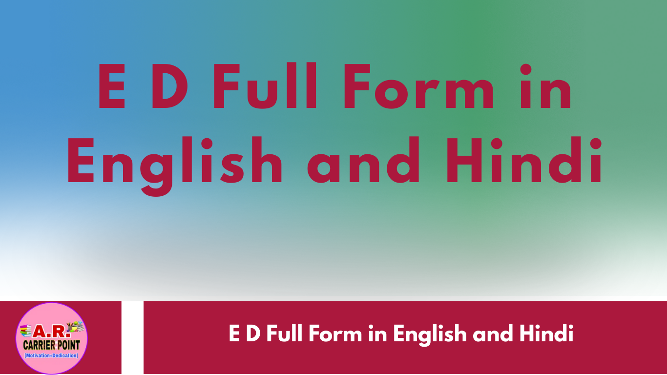 E D Full Form in English and Hindi - AR Carrier Point