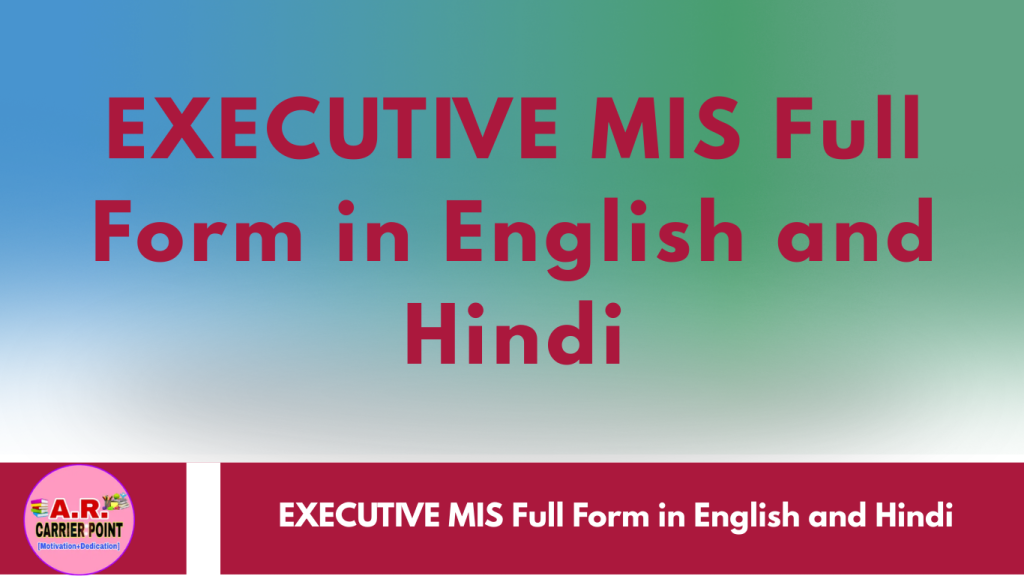 EXECUTIVE MIS Full Form in English and Hindi - AR Carrier Point