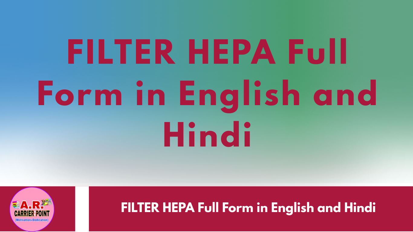 FILTER HEPA Full Form in English and Hindi - AR Carrier Point