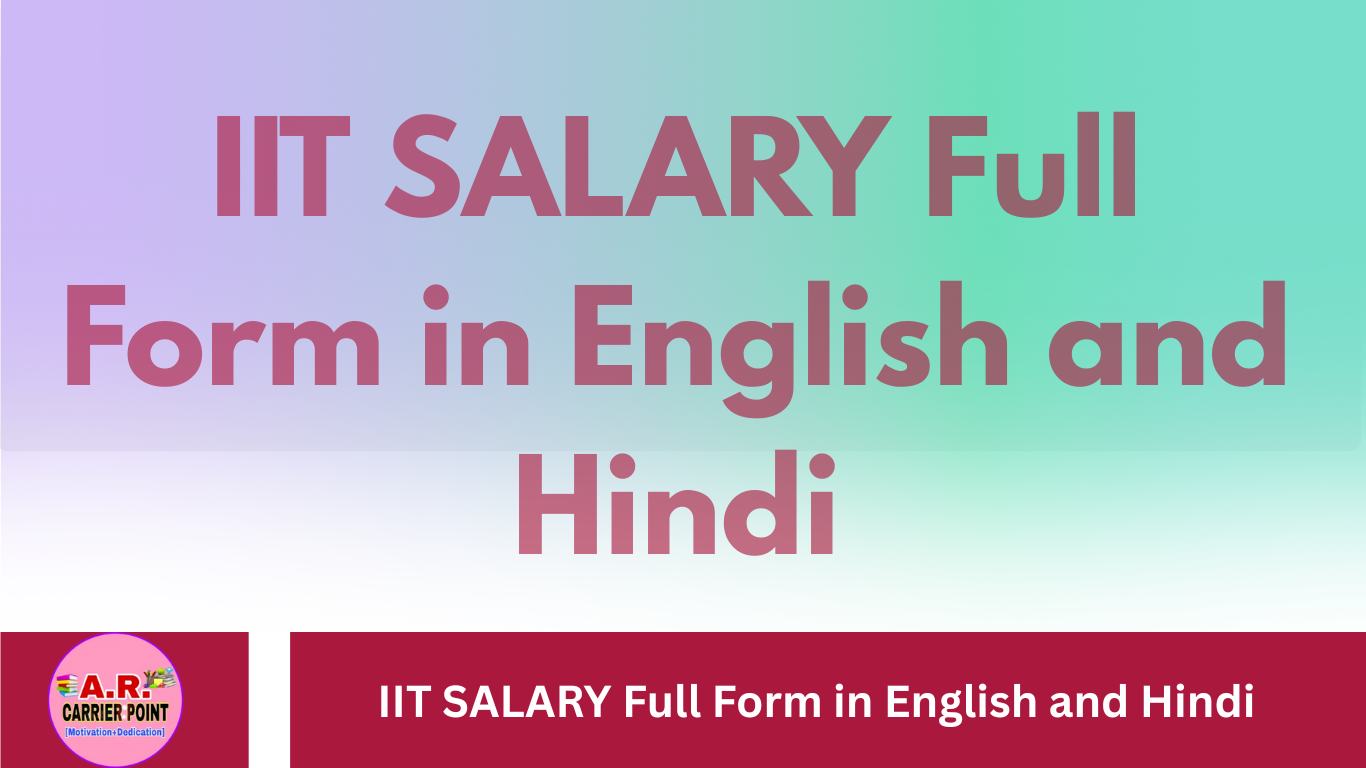 IIT SALARY Full Form in English and Hindi - AR Carrier Point