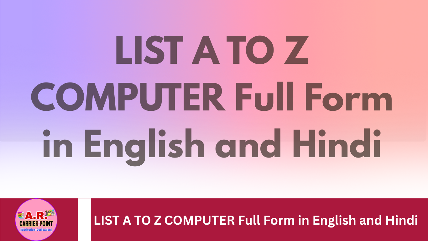 LIST A TO Z COMPUTER Full Form in English and Hindi - AR Carrier Point