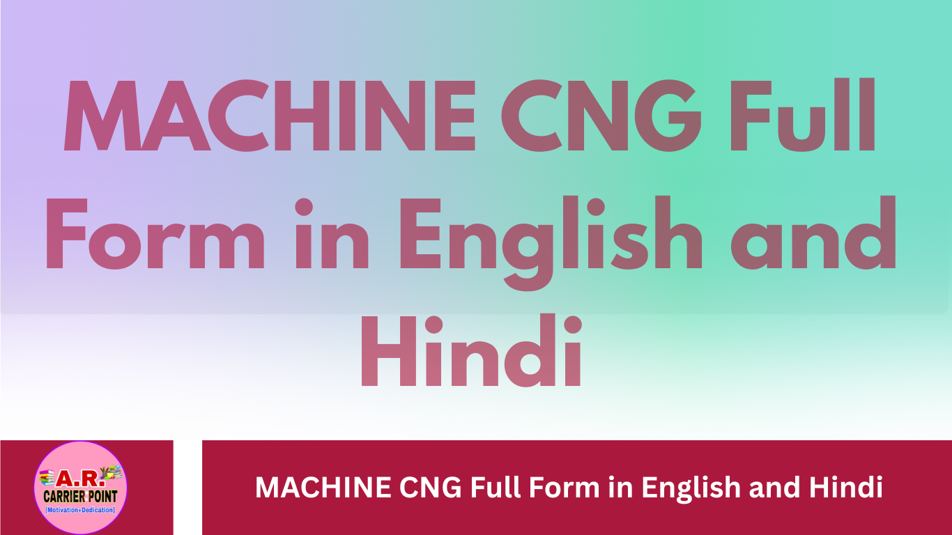 MACHINE CNG Full Form in English and Hindi - AR Carrier Point