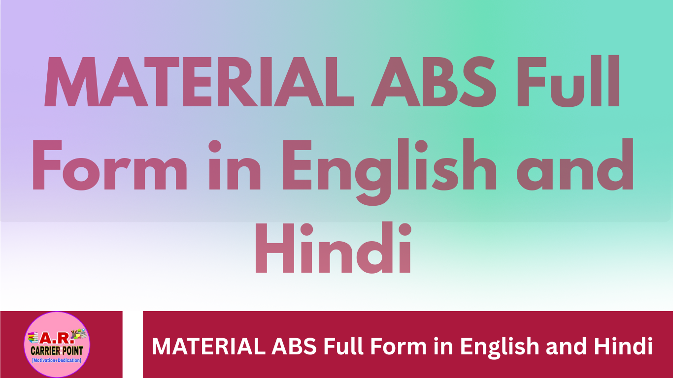 MATERIAL ABS Full Form in English and Hindi - AR Carrier Point